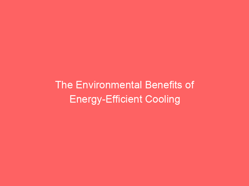 The Environmental Benefits of Energy-Efficient Cooling - Air ...